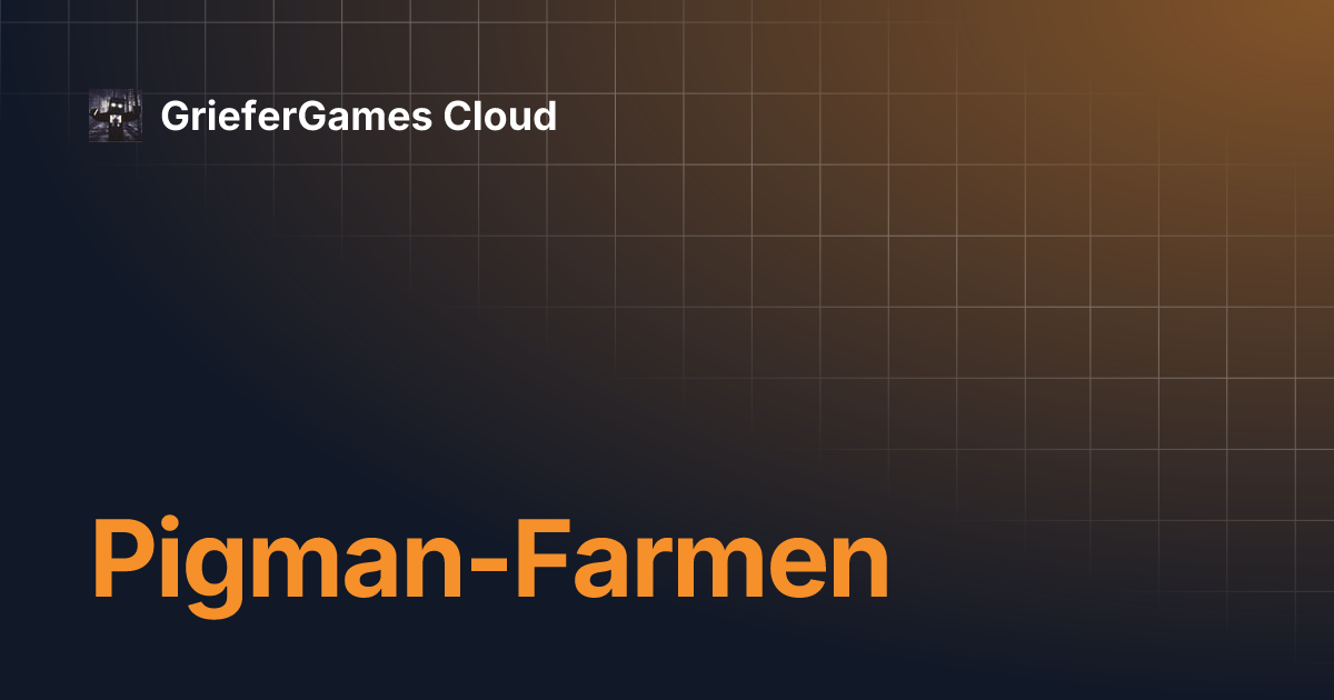 Pigman-Farmen | GrieferGames Cloud